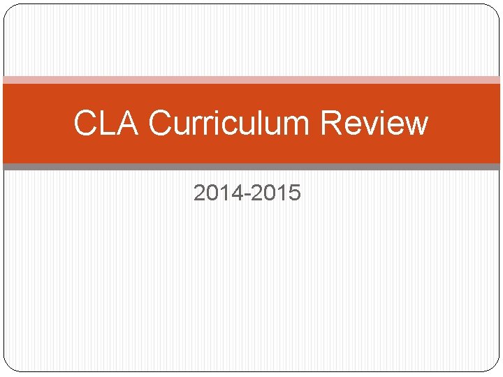 CLA Curriculum Review 2014 2015 Process Overview Fall