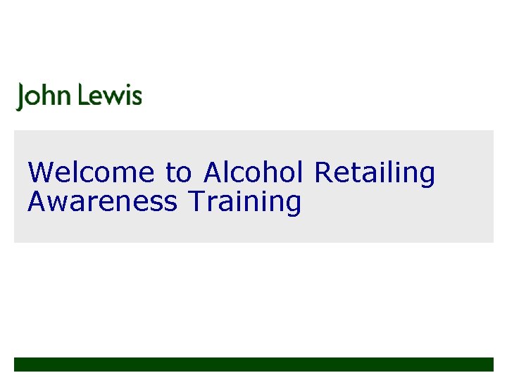 Welcome to Alcohol Retailing Awareness Training The purpose