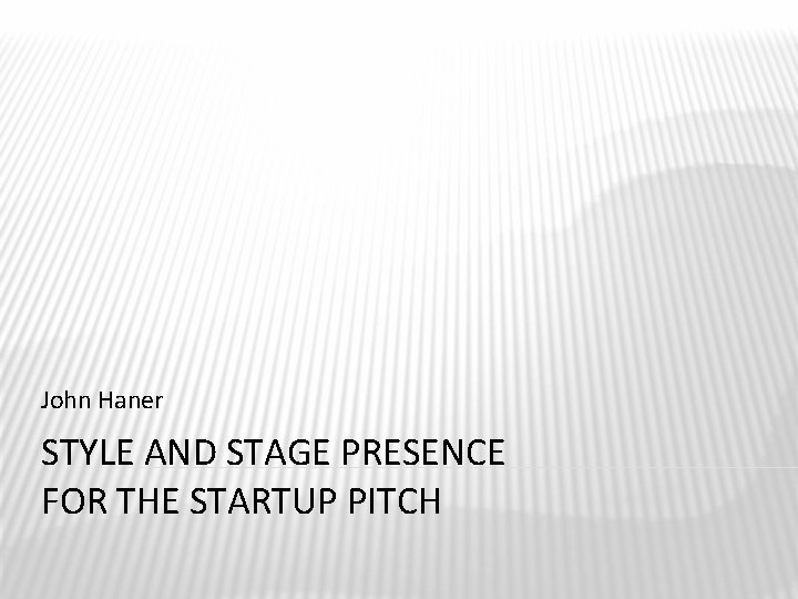 John Haner STYLE AND STAGE PRESENCE FOR THE