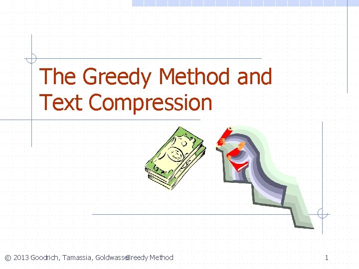 The Greedy Method and Text Compression Greedy Method