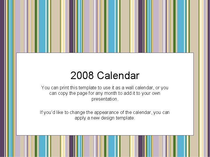 2008 Calendar You can print this template to