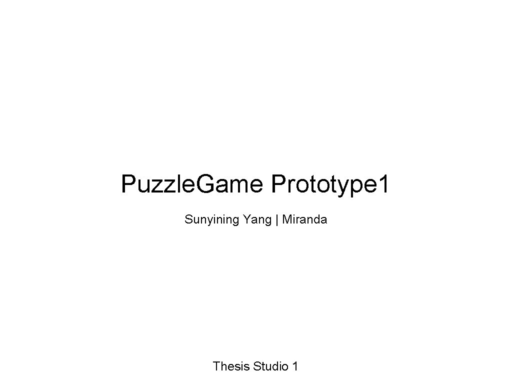 Puzzle Game Prototype 1 Sunyining Yang Miranda Thesis