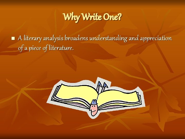 Writing the Literary Analysis Why Write One n
