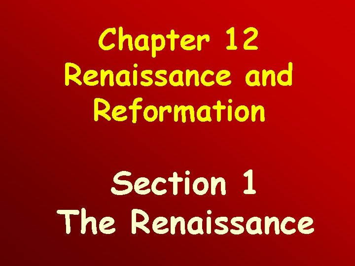 Chapter 12 Renaissance and Reformation Section 1 The