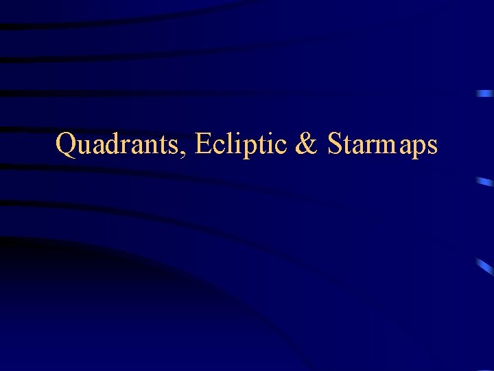 Quadrants Ecliptic Starmaps Motion Debriefing Stars circle NCP