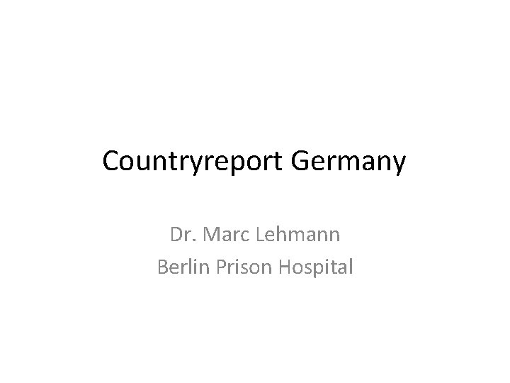 Countryreport Germany Dr Marc Lehmann Berlin Prison Hospital