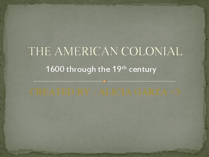 THE AMERICAN COLONIAL 1600 through the 19 th