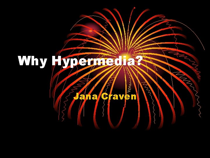 Why Hypermedia Jana Craven Hyper Exists in space