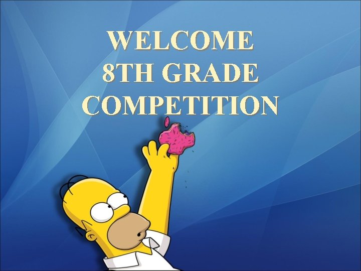 WELCOME 8 TH GRADE COMPETITION QUESTION 1 QUESTION