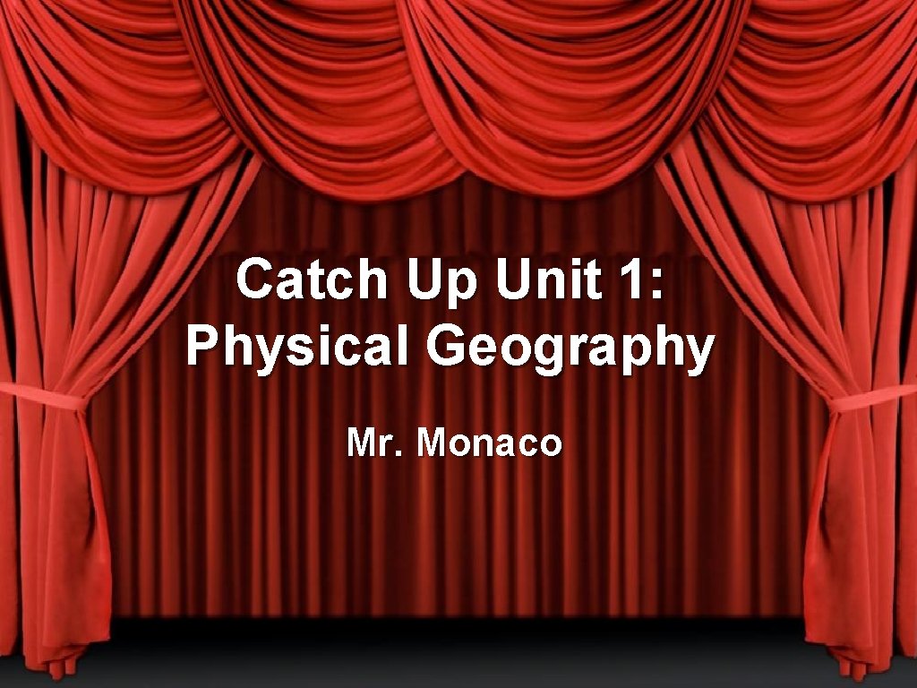 Catch Up Unit 1 Physical Geography Mr Monaco