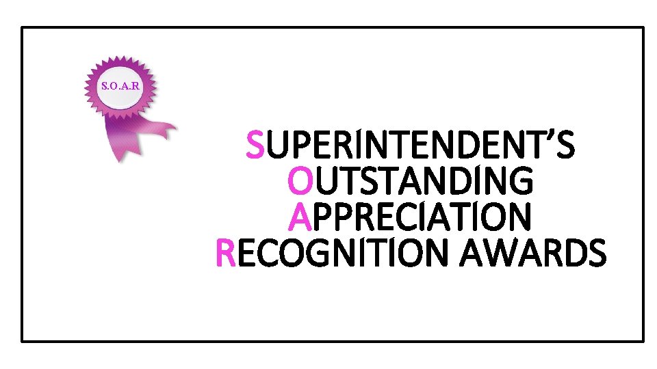 S O A R SUPERINTENDENTS OUTSTANDING APPRECIATION RECOGNITION