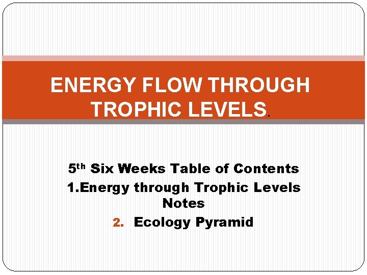 ENERGY FLOW THROUGH TROPHIC LEVELS 5 th Six