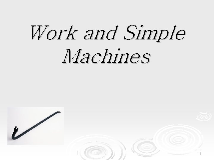 Work and Simple Machines 1 What is work