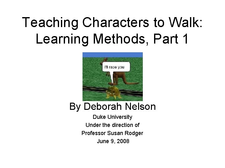 Teaching Characters to Walk Learning Methods Part 1