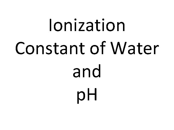 Ionization Constant of Water and p H Water
