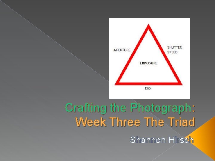 Crafting the Photograph Week Three The Triad Shannon