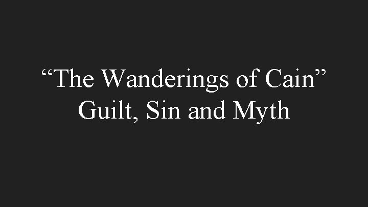 The Wanderings of Cain Guilt Sin and Myth