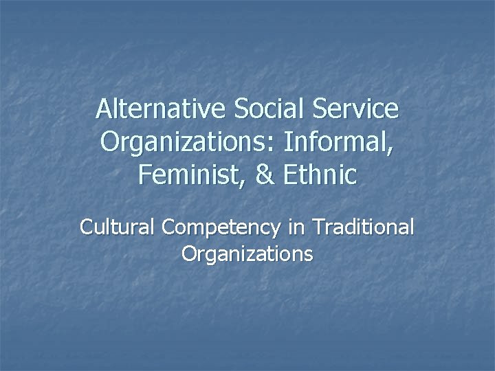 Alternative Social Service Organizations Informal Feminist Ethnic Cultural