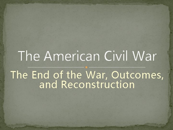 The American Civil War The End of the