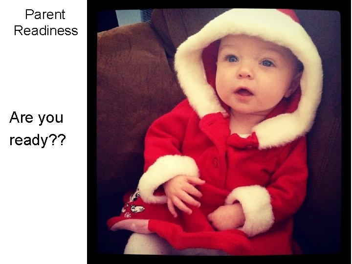 Parent Readiness Are you ready Why do people