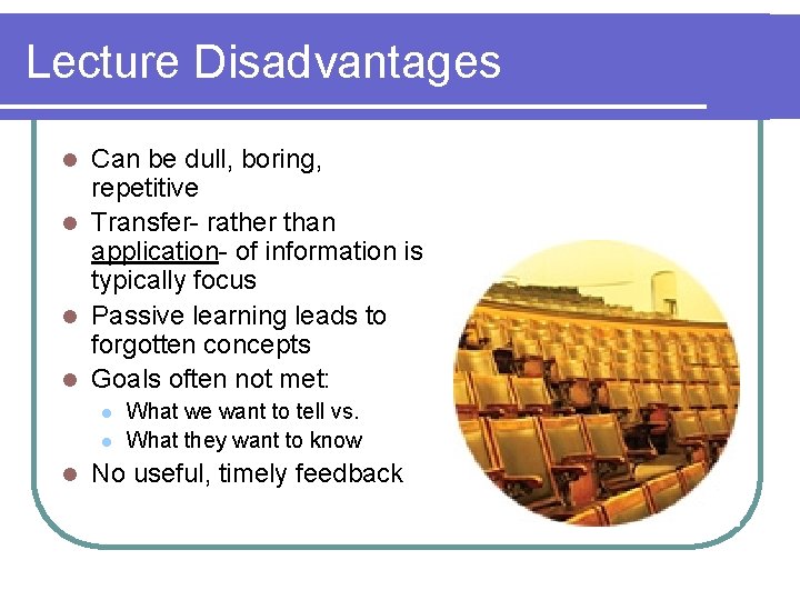 Interactive Lecturing Lecture Disadvantages Can be dull boring