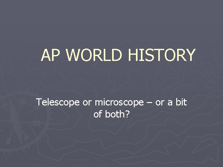 AP WORLD HISTORY Telescope or microscope or a