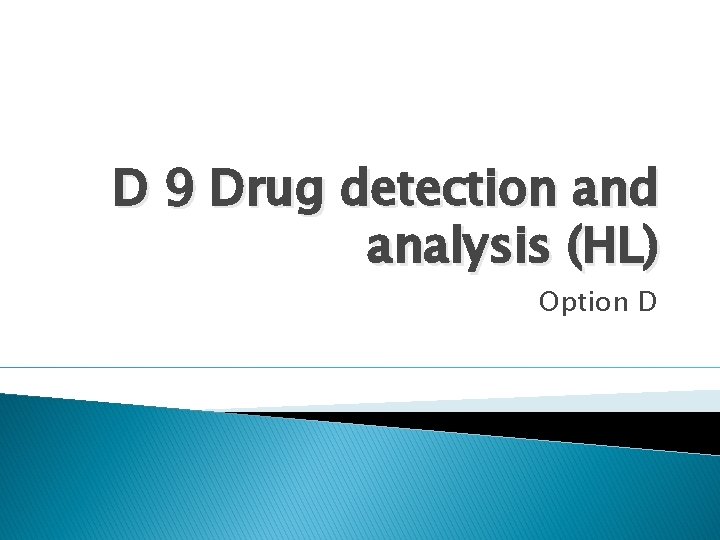 D 9 Drug detection and analysis HL Option