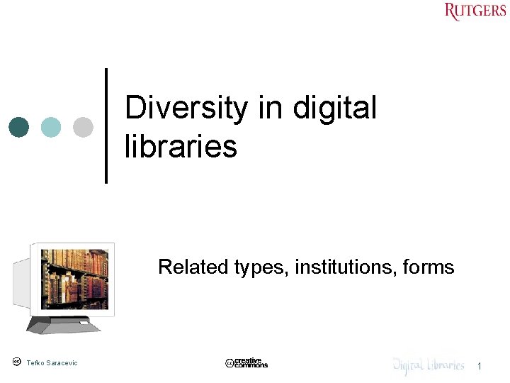 Diversity in digital libraries Related types institutions forms