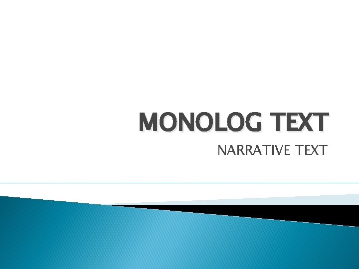 MONOLOG TEXT NARRATIVE TEXT Tujuan Pembelajaran Setelah mempelajari