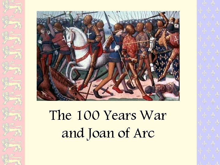 The 100 Years War and Joan of Arc