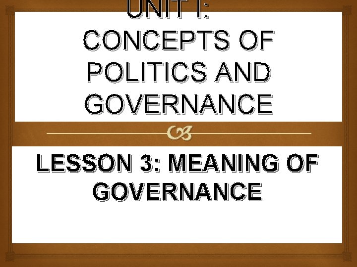UNIT I CONCEPTS OF POLITICS AND GOVERNANCE LESSON