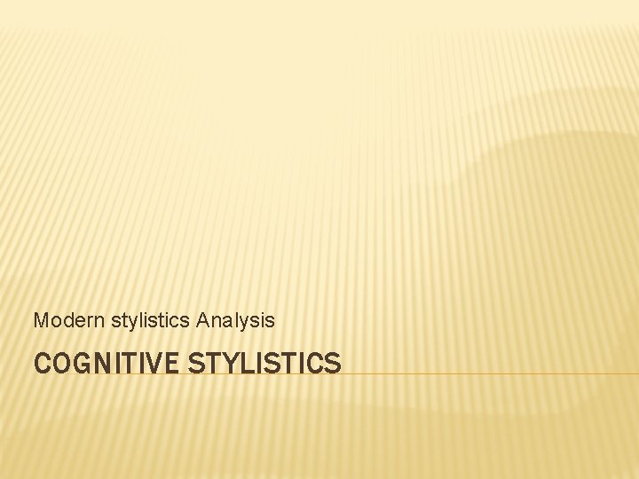 Modern stylistics Analysis COGNITIVE STYLISTICS stylistics has since