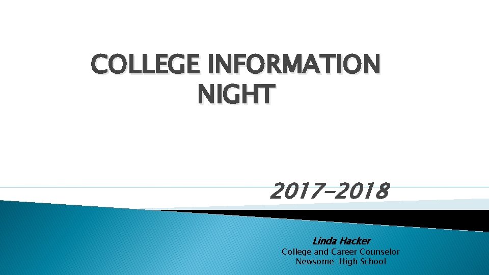 COLLEGE INFORMATION NIGHT 2017 2018 Linda Hacker College