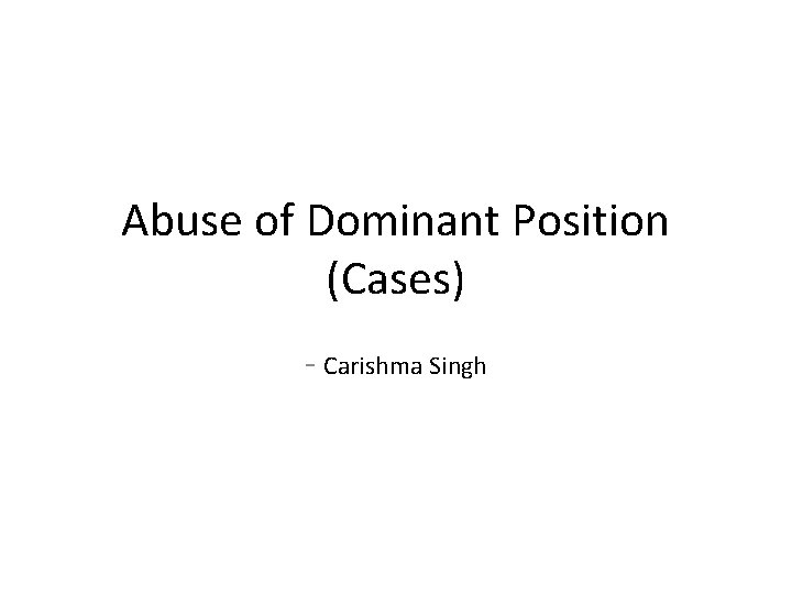 Abuse of Dominant Position Cases Carishma Singh Belaire