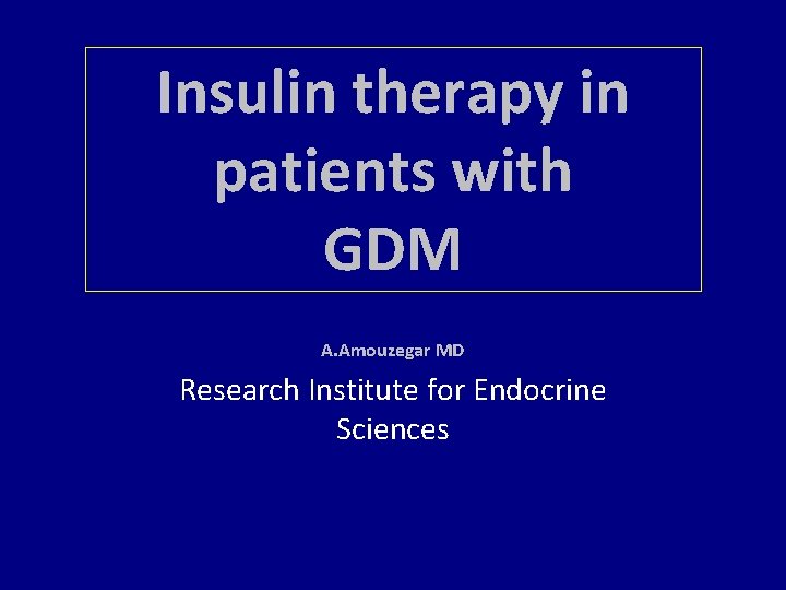 Insulin therapy in patients with GDM A Amouzegar