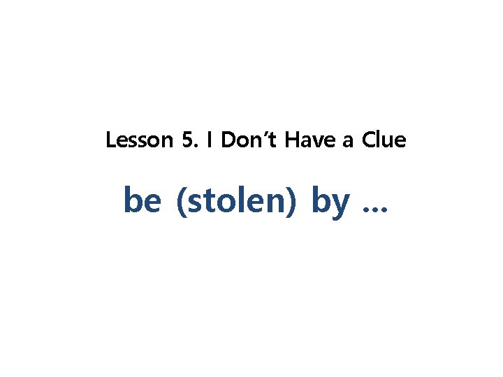 Lesson 5 I Dont Have a Clue be