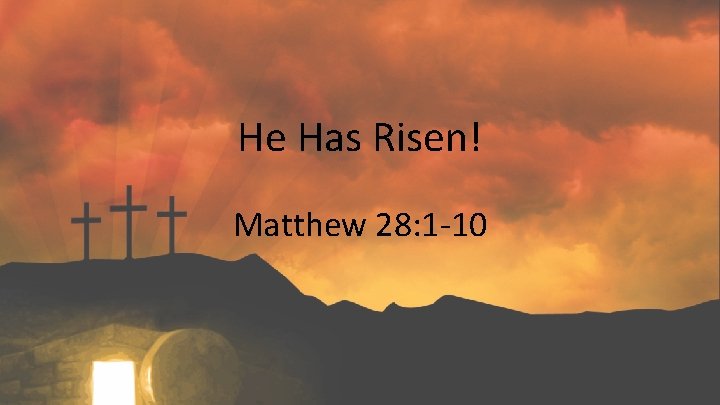 He Has Risen Matthew 28 1 10 Matthew