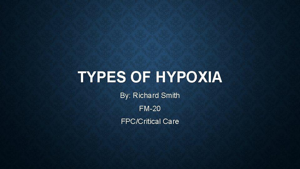 TYPES OF HYPOXIA By Richard Smith FM20 FPCCritical