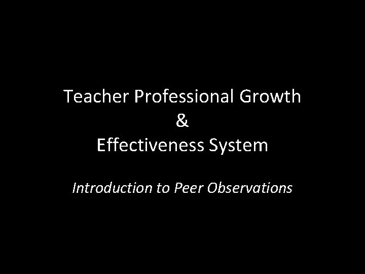 Teacher Professional Growth Effectiveness System Introduction to Peer