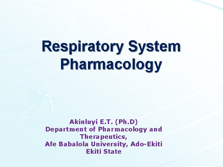 Respiratory System Pharmacology Akinluyi E T Ph D