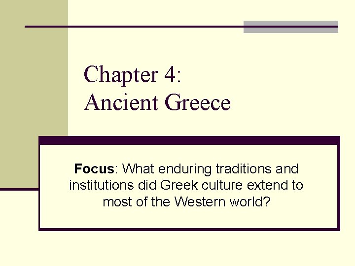 Chapter 4 Ancient Greece Focus What enduring traditions