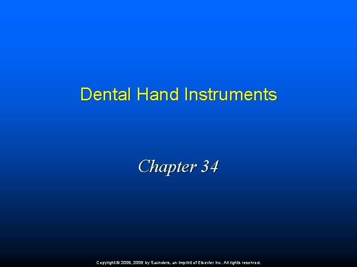 Dental Hand Instruments Chapter 34 Copyright 2009 2006
