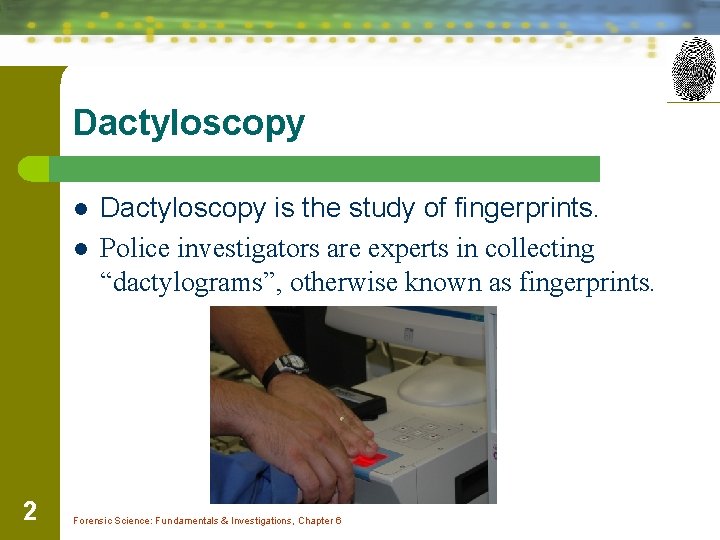 Fingerprinting History and Background 1 Dactyloscopy l l