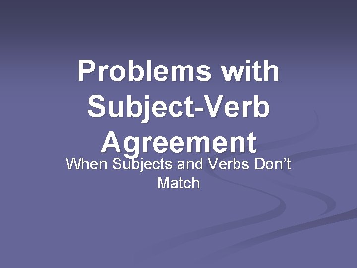 Problems with SubjectVerb Agreement When Subjects and Verbs