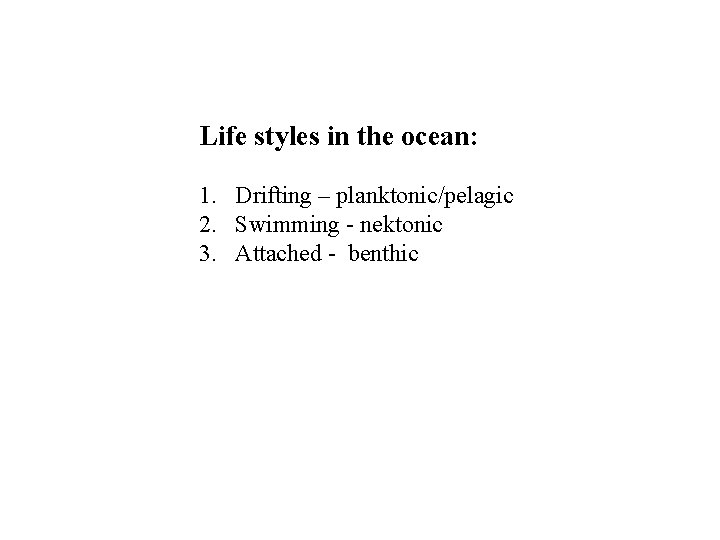 Life styles in the ocean 1 Drifting planktonicpelagic