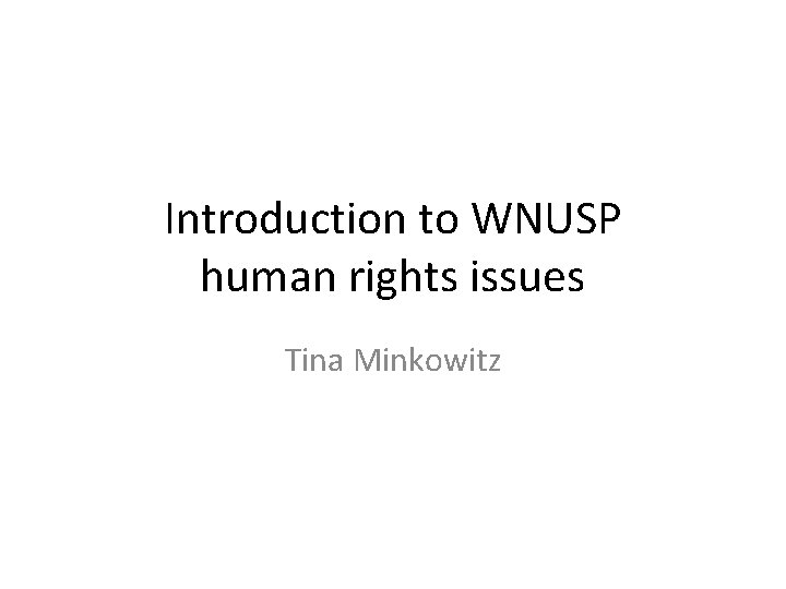 Introduction to WNUSP human rights issues Tina Minkowitz