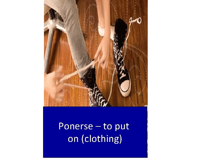 Reflexive Verbs are things we do to ourselves