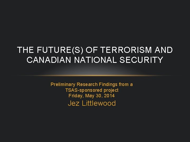 THE FUTURES OF TERRORISM AND CANADIAN NATIONAL SECURITY