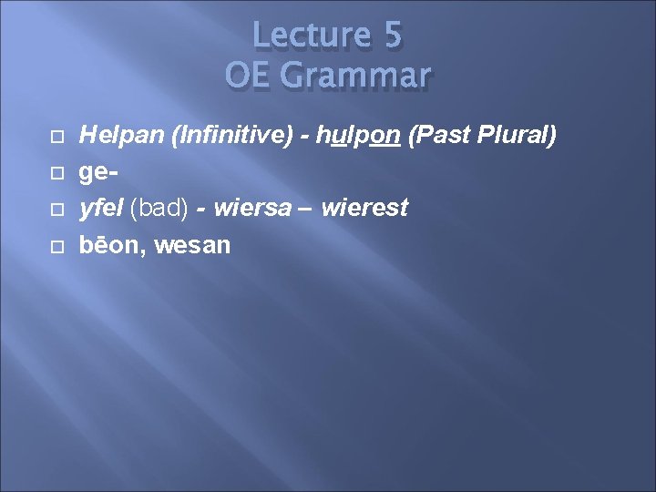 Lecture 5 OE Grammar Helpan Infinitive hulpon Past