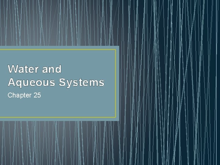Water and Aqueous Systems Chapter 25 Water and